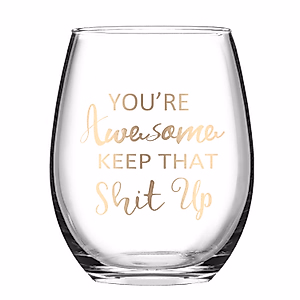 Wine Glass You're Awesome Keep That up Stemless Wine Glass for Women, Funny wine glass for Friends Girlfriend Coworker 15 Oz Stemless Wine Glass with Gold Words