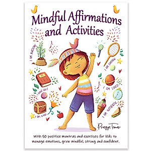 Mindful Affirmations and Activities: A Kid’s guide with 50 Positive Mantras and Activities to Manage Emotions, Grow Mindful, Strong and Confident (Hey Girl!)