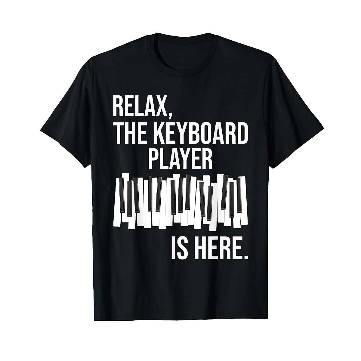Relax The Keyboard Player Is Here - Keyboardist Keyboarder T-Shirt
