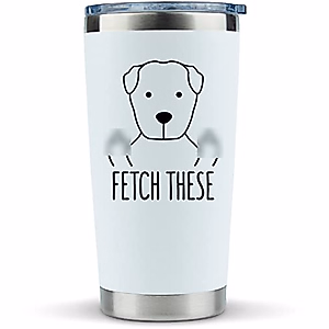 Gifts for Dog Lovers Funny - Fetch These 20oz Travel Coffee Mug/Tumbler - Funny and Unique Gift Idea for Dog Lovers, Dog Dad, Mom, Men, Women, This, Owners, Fathers Day