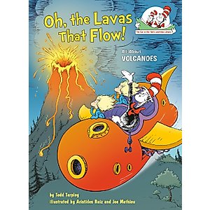 Oh, the Lavas That Flow! All About Volcanoes (The Cat in the Hat's Learning Library)