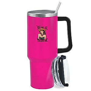 liabiliies You Look Like You Love Me Tumbler 40 oz Tumblers with Handle Insulated Tumblers Stainless Steel Tumbler