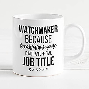 Watchmaker Because Freakin Awe-some Coffee Mug Watchmaker Gifts Watchmaker Mug Gifts For Watchmaker Funny Gifts Watchmaker Gifts Idea Gifts For Men Women Coworkers Gifts Idea (Multi 4)