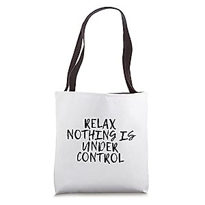 Relax, Nothing Is Under Control |-----. Tote Bag