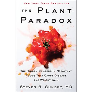 The Plant Paradox: The Hidden Dangers in "Healthy" Foods That Cause Disease and Weight Gain (The Plant Paradox, 1)