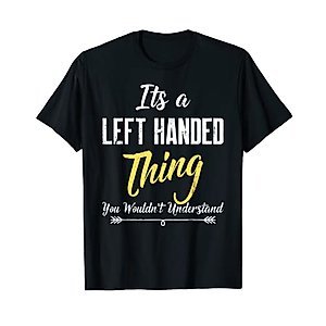 Its A Left Handed Thing You Wouldn't Understand T Shirt
