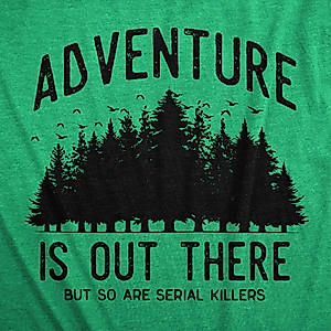 Mens Adventure is Out There But So are Serial Killers T Shirt Funny Outdoor Nature Murderer Joke Tee for Guys Mens Funny T Shirts Funny Sarcastic T Shirt Green - 3XL