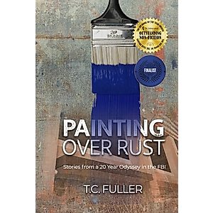 Painting Over Rust: Stories From a 20 Year Odyssey in the FBI