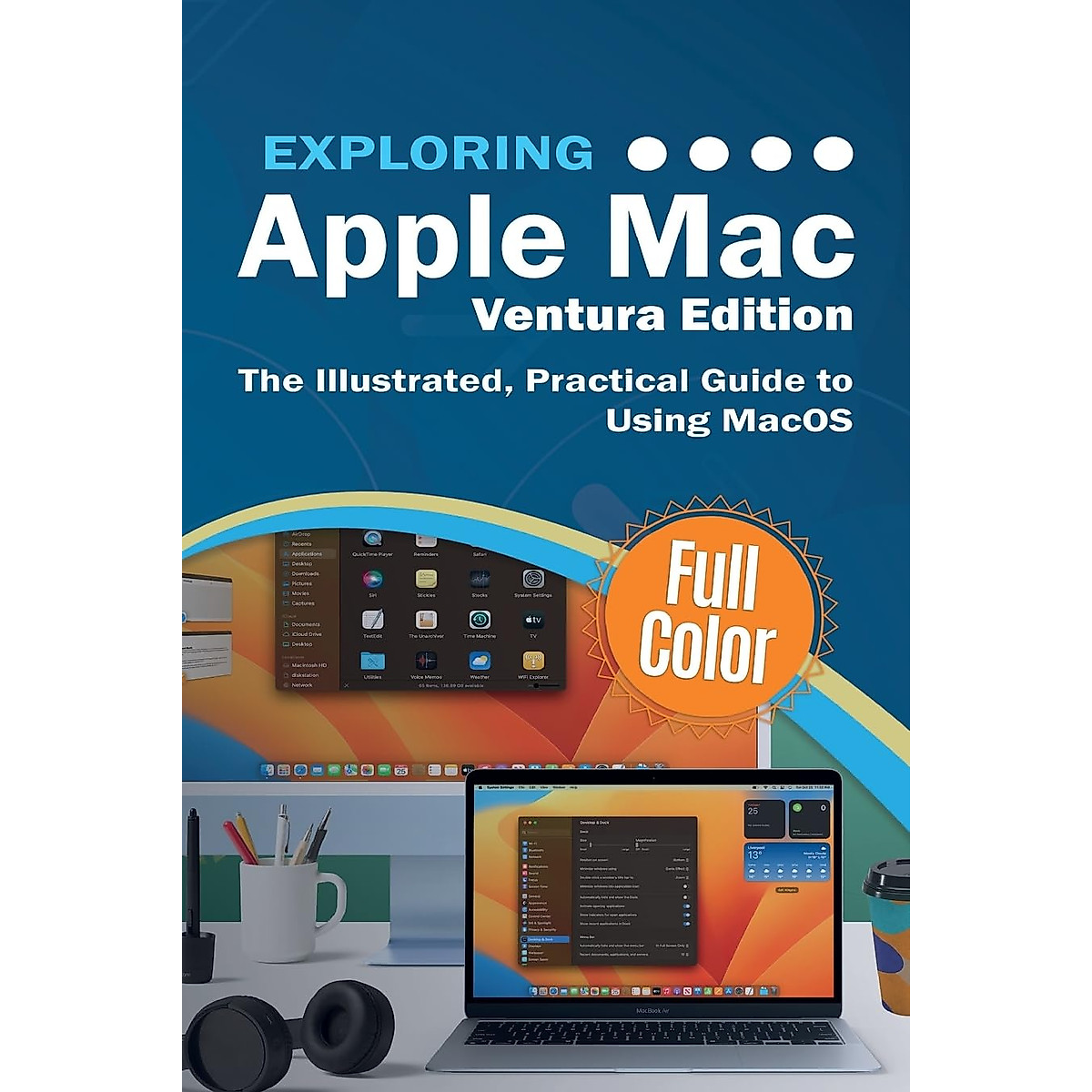 Exploring Apple Mac - Ventura Edition: The Illustrated, Practical Guide to Using MacOS (Exploring Tech)