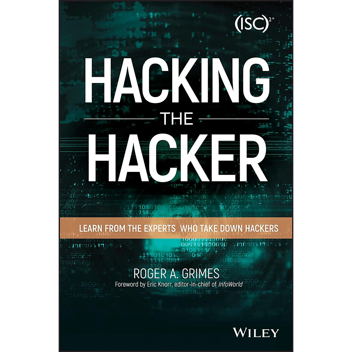 Hacking the Hacker: Learn From the Experts Who Take Down Hackers