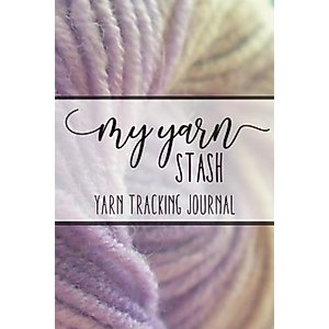 My Yarn Stash Yarn tracking journal: Log book for tracking your yarn collection