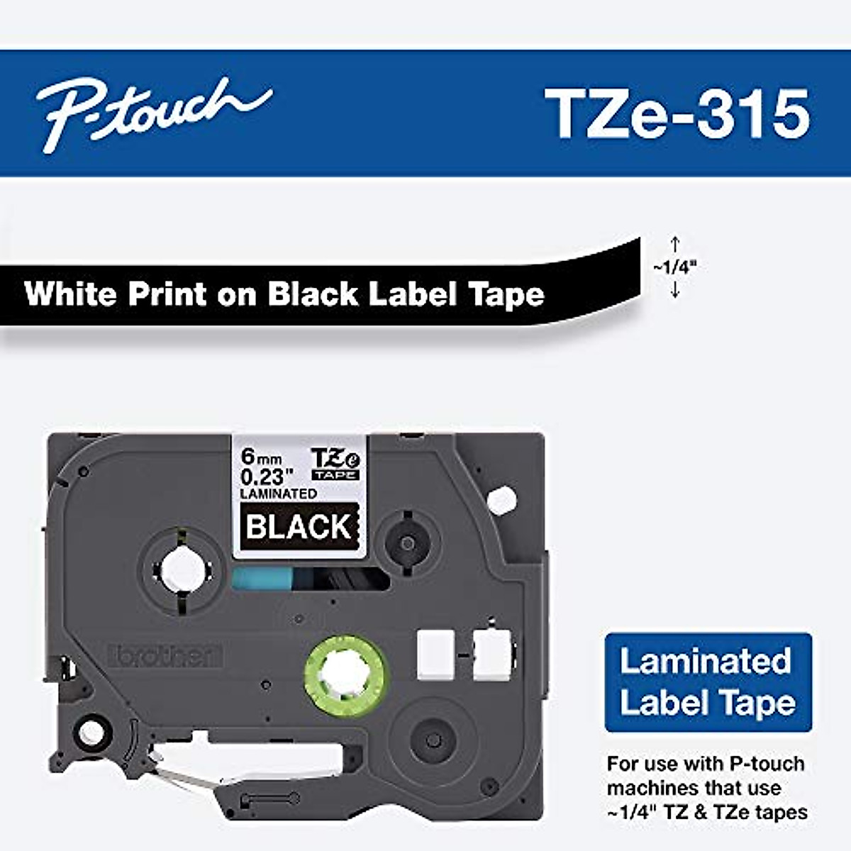 Brother Genuine P-touch TZE-315 Tape, 1/4" (0.23") Wide Standard Laminated Tape, White on Black, Laminated for Indoor or Outdoor Use, Water-Resistant, 0.23" x 26.2' (6mm x 8M), Single-Pack, TZE315