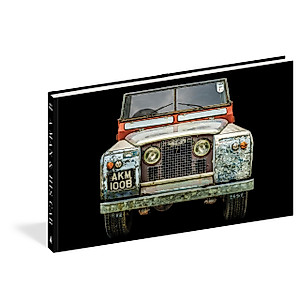 A Man & His Car: Iconic Cars and Stories from the Men Who Love Them (A Man & His Series, 2)