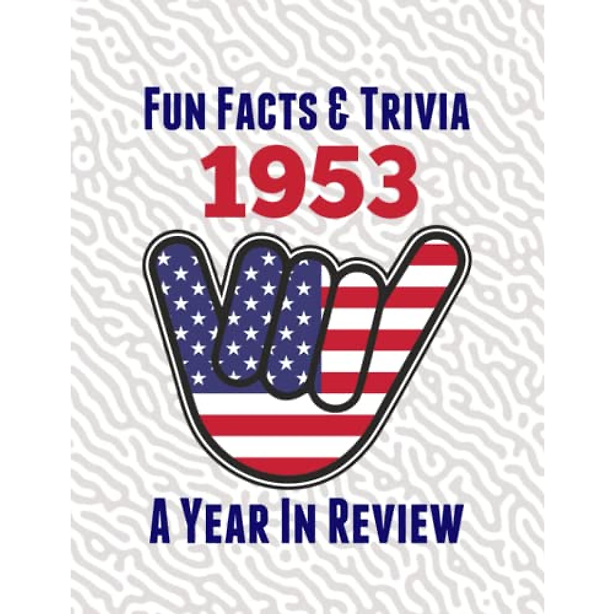 Fun Facts & Trivia 1953 – A Year In Review: The perfect book to bring back memories of times gone by – Super party present to celebrate a birthday or ... grandma, husband, wife, colleague, friend.