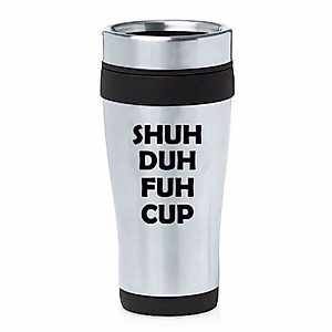 16 oz Insulated Stainless Steel Travel Mug Shuh Duh Fuh Cup (Black)