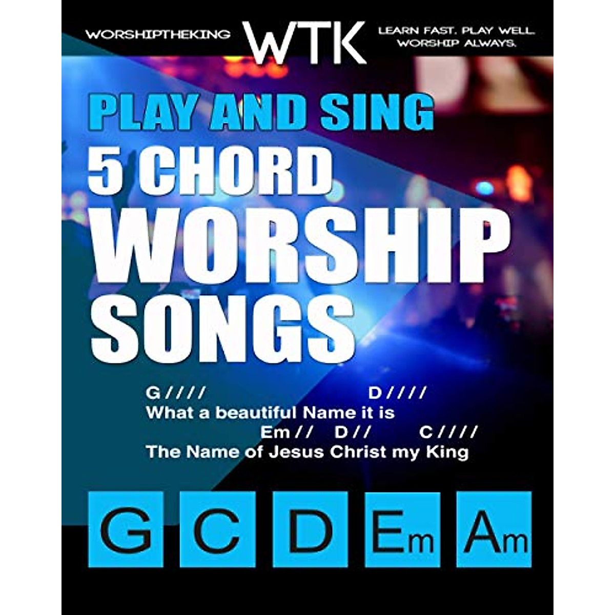 Play and Sing 5-Chord Worship Songs: For Guitar and Piano (Play and Sing by WorshiptheKing)
