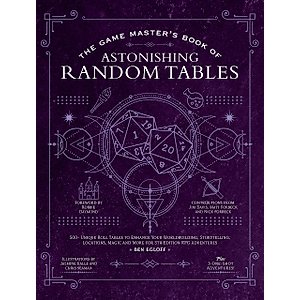 The Game Master's Book of Astonishing Random Tables: 300+ Unique Roll Tables to Enhance Your Worldbuilding, Storytelling, Locations, Magic and More ... RPG Adventures (The Game Master Series)