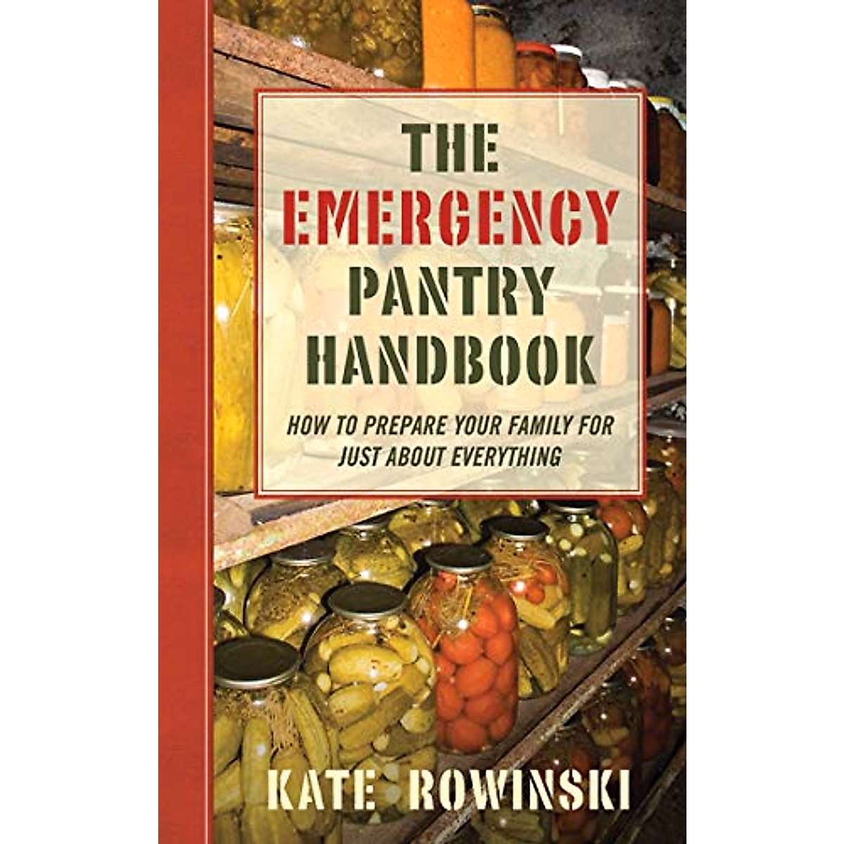 Emergency Pantry Handbook: How to Prepare Your Family for Just about Everything