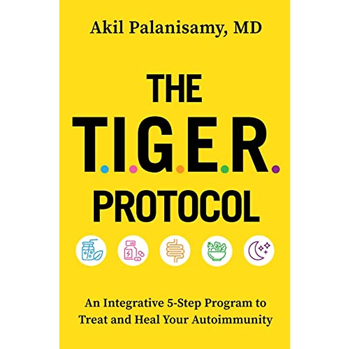 The TIGER Protocol: An Integrative, 5-Step Program to Treat and Heal Your Autoimmunity