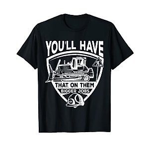 You'll Have That On Them Big Jobs Funny Idea For Men Women T-Shirt