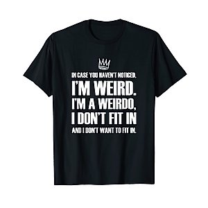 I'm A Weirdo I'm Weird I Don't Fit In T-Shirt