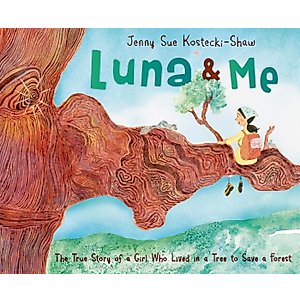 Luna & Me: The True Story of a Girl Who Lived in a Tree to Save a Forest