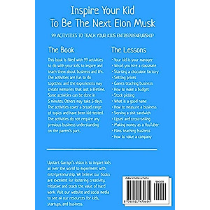 Inspire Your Kid To Be The Next Elon Musk: 99 activities to teach your kids entrepreneurship (Upstart Garage - Inspiration for young entrepreneurs)
