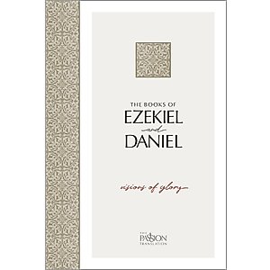 The Books of Ezekiel and Daniel: Visions of Glory (The Passion Translation)