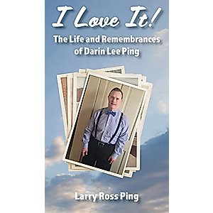 I Love It! The Life and Remembrances of Darin Lee Ping