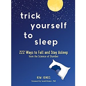 Trick Yourself to Sleep: 222 Ways to Fall and Stay Asleep from the Science of Slumber
