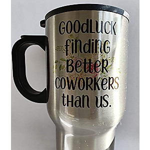Goodluck finding better Coworkers than us Travel Mug - TM1141