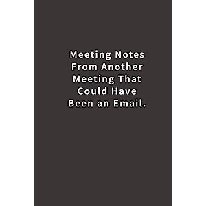 Meeting Notes From Another Meeting That Could Have Been an Email.: Lined Notebook