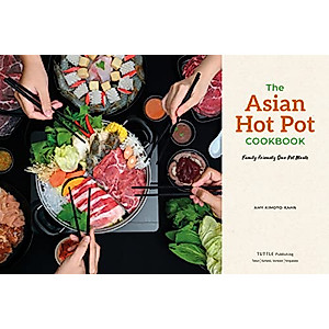 The Asian Hot Pot Cookbook: Family-Friendly One Pot Meals
