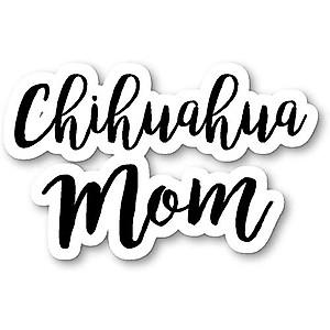 Chihuahua - Dog Mom Magnets Car Refrigerator Metal Sign Magnetic Vinyl 5"