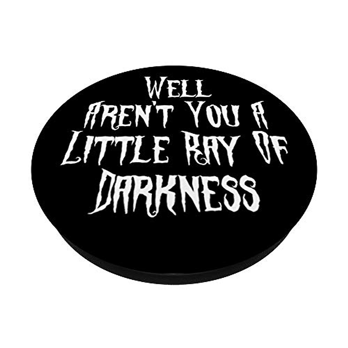 Aren't You A Little Ray Of Darkness Goth Gothic PopSockets PopGrip: Swappable Grip for Phones & Tablets