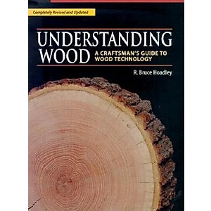 Understanding Wood: A Craftsman's Guide to Wood Technology