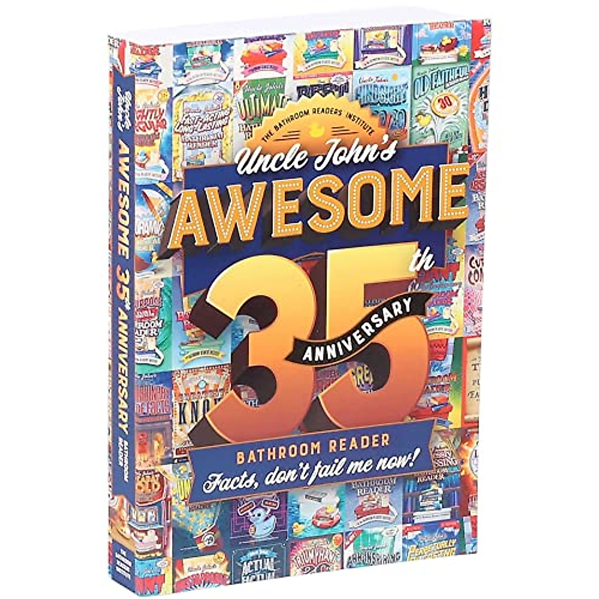 Uncle John's Awesome 35th Anniversary Bathroom Reader: Facts, don't fail me now! (35) (Uncle John's Bathroom Reader Annual)