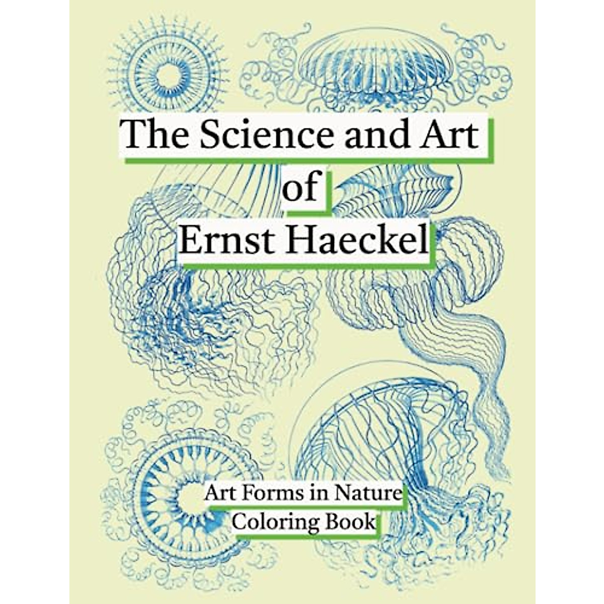 The Science and Art of Ernst Haeckel - Art Forms in Nature Coloring Book: 50 Stunning Scientific Illustrations from the Natural World