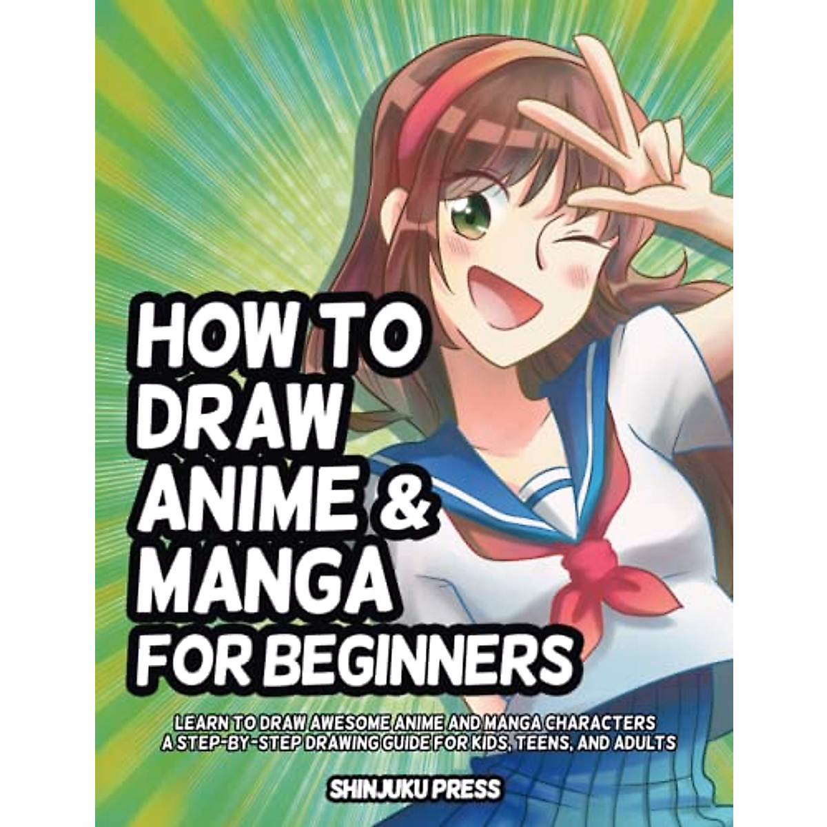 How to Draw Anime and Manga for Beginners: Learn to Draw Awesome Anime and Manga Characters - A Step-by-Step Drawing Guide for Kids, Teens, and Adults