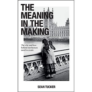 The Meaning in the Making: The Why and How Behind Our Human Need to Create