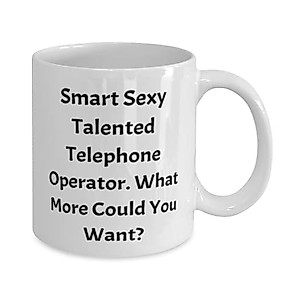 Smart Sexy Talented Telephone Operator. 11oz 15oz Mug, Telephone operator Cup, Inspire Gifts For Telephone operator from Boss, Telephone operator gifts, Perfect telephone operator gifts, Best