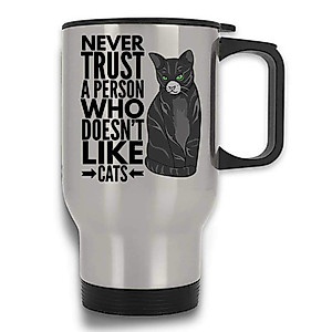 Never Trust A Person Who Doesn't Like Cats funny Cat Lover Kitten Owner Pet Travel Mug with Handle and Lid | Silver Stainless Steel 14 Oz