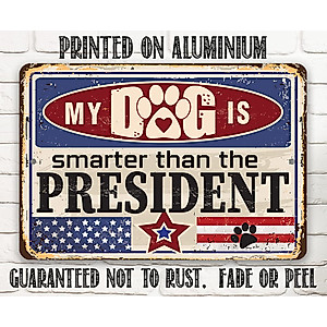 My Dog is Smarter Than The President - Funny Dog Signs - American Flag Home Decor Metal Sign, Patriotic Wall Art Decoration, Perfect Gift for Pet Lovers, 8x12 Indoor/Outdoor Durable Metal Sign