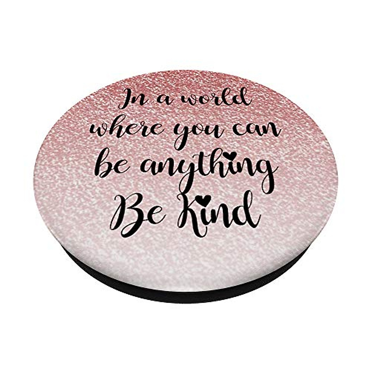 In A World Where You Can Be Anything Be Kind - Rose-Gold PopSockets Grip and Stand for Phones and Tablets