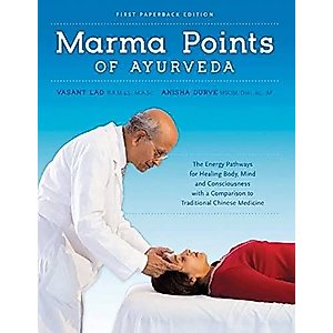 Marma Points of Ayurveda: The Energy Pathways for Healing Body, Mind, and Consciousness with a Comparison to Traditional Chinese Medicine