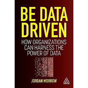 Be Data Driven: How Organizations Can Harness the Power of Data
