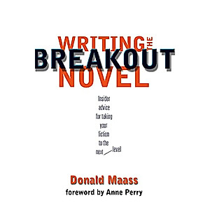 Writing the Breakout Novel: Insider Advice for Taking Your Fiction to the Next Level