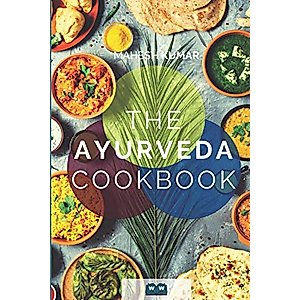 THE AYURVEDA COOKBOOK: The Ayurveda book for self-healing and detoxification. Includes 100 recipes and Dosha test.