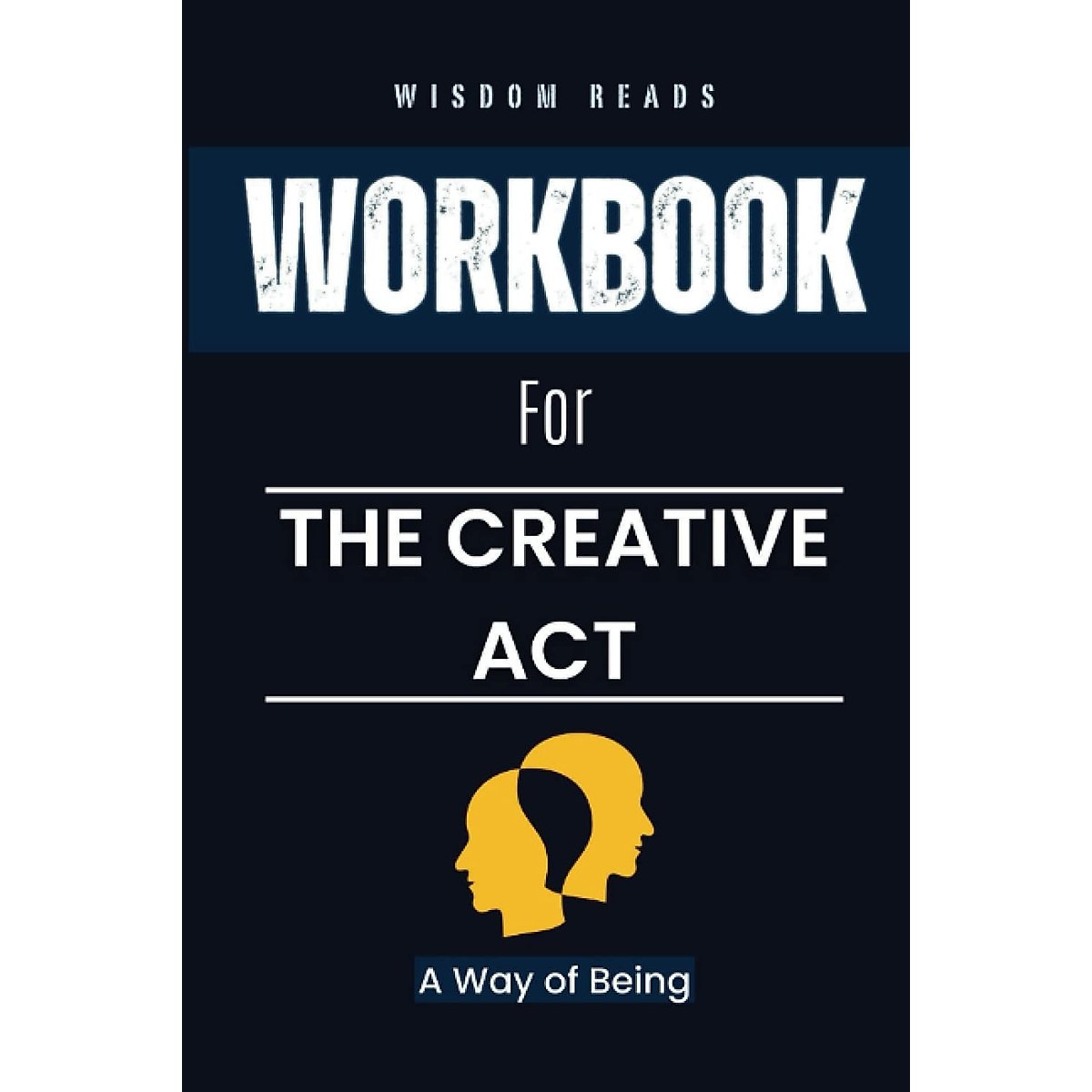 Workbook For The Creative Act: A Way of Being - An Implementation Guide to Rick Rubin’s Book