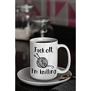 Fuck Off, I'm Knitting, Yarn Gifts, Knitting Gifts, Crocheting Coffee Mugs, Gift for Knitter, Crocheter, Wife, Mom, Grandma, Grandmother, Christmas, Birthday, Mothers Day Gifts
